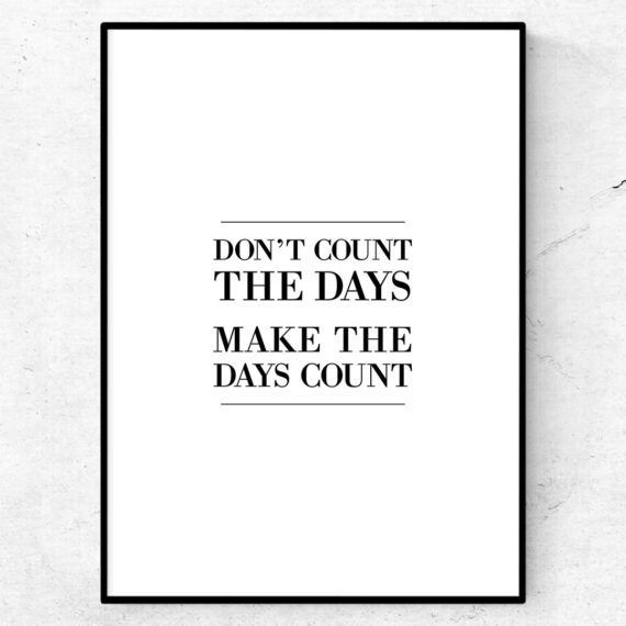 Don't count the days. Make the days count poster | Text & Art